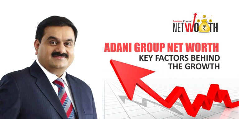 Adani Group Net Worth: Key factors behind the growth – Business Connect ...