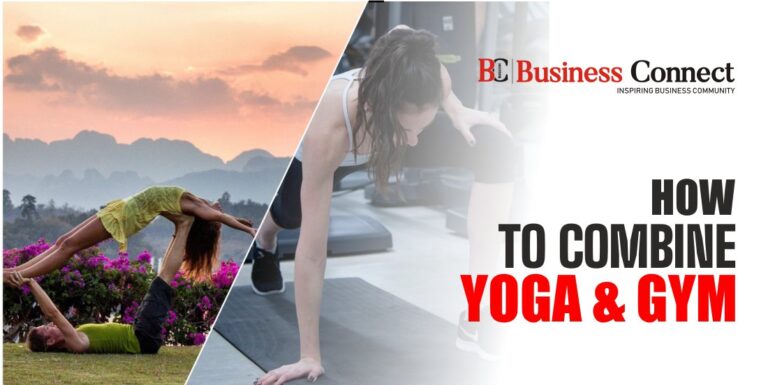 How To Combine Yoga And Gym | Business Connect Magazine