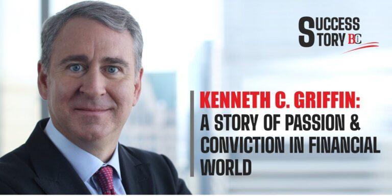 Kenneth C. Griffin: A Story Of Passion And Conviction