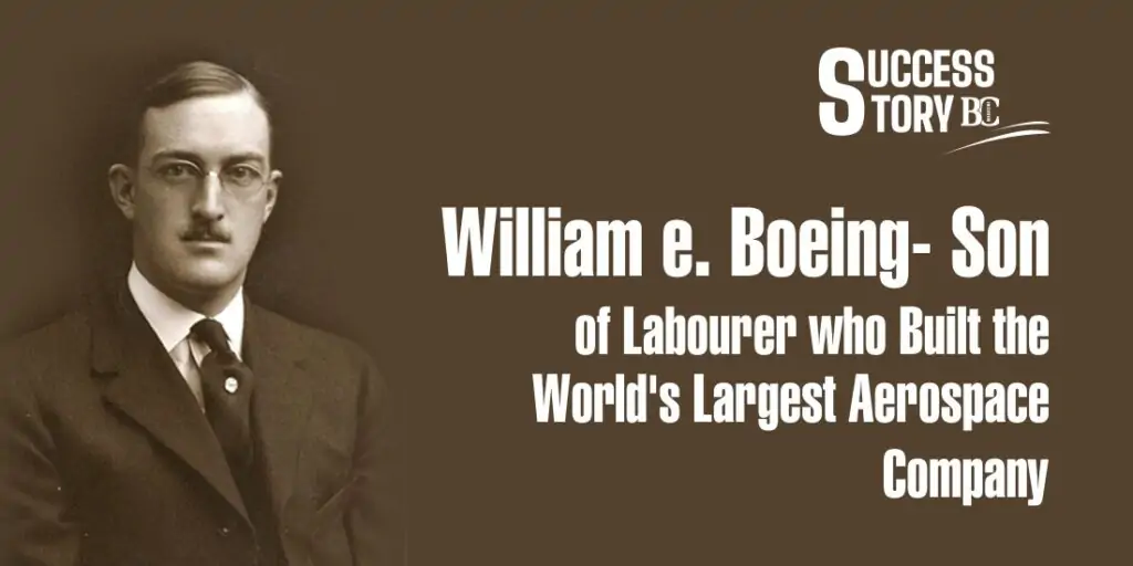 Boeing Son Of Labourer Built The World’s Largest Aerospace
