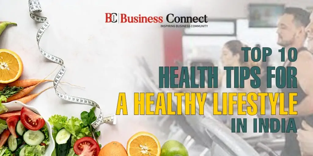 Top 10 Health Tips For A Healthy Lifestyle In India