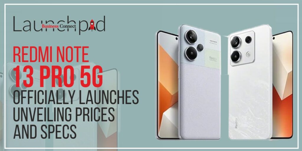 Redmi Note 13 Pro 5G Officially Launches – Unveiling Prices