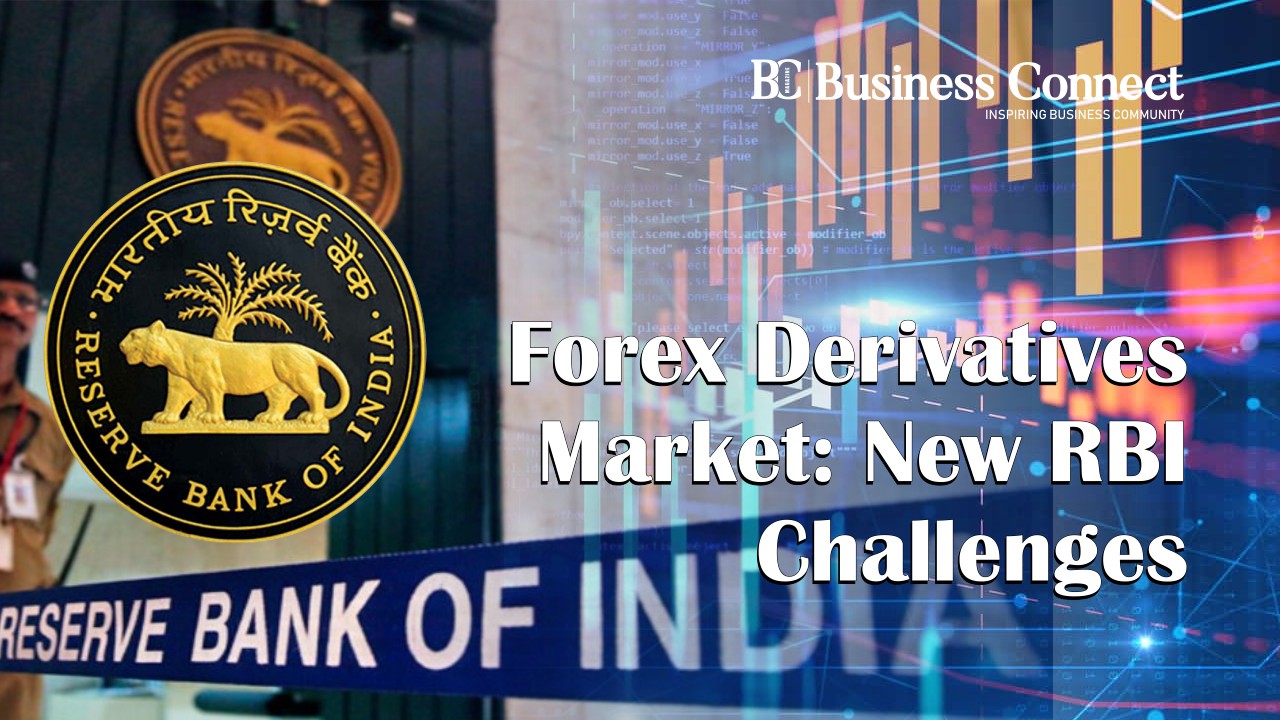 Forex Derivatives Market: New RBI Challenges | Business Connect