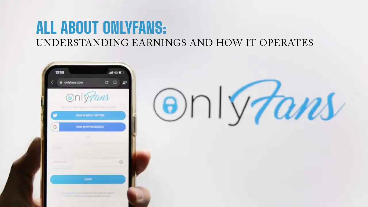 OnlyFans Explained: Secrets Behind Earnings And Platform Success