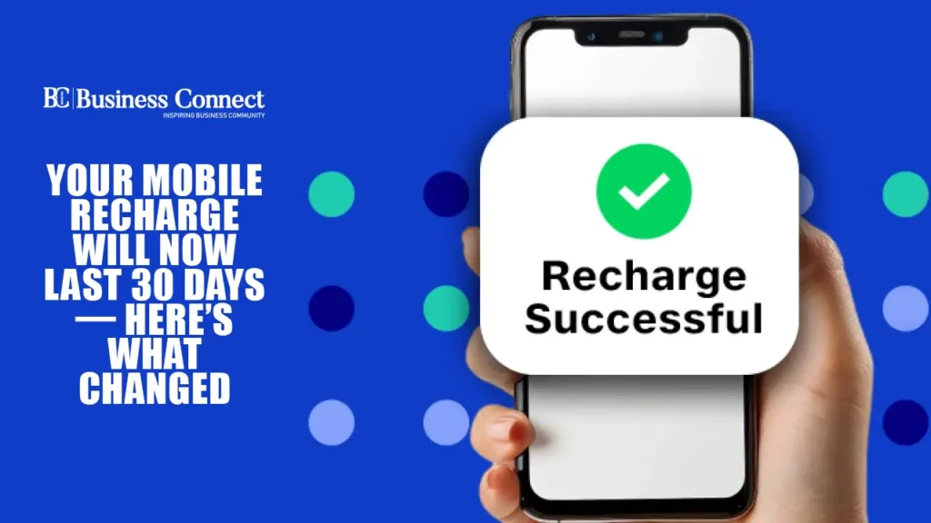Your Mobile Recharge Will Now Last 30 Days – Key Changes Explained